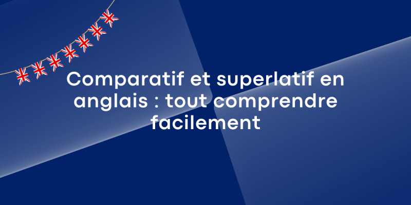 Comparatif et superlatif en anglais : mieux les comprendre